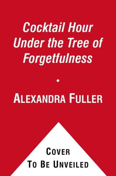Cocktails under the tree of forgetfulness - Poche - Alexandra Fuller ...