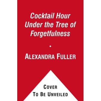 Cocktails under the tree of forgetfulness - Poche - Alexandra Fuller ...