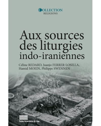 Aux sources des liturgies indo-iraniennes - broché - Céline Redard ...