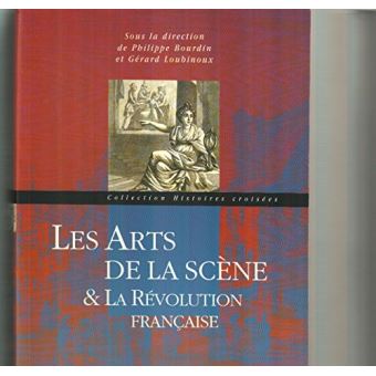 Les arts de la scène & la Révolution française - broché - Philippe ...