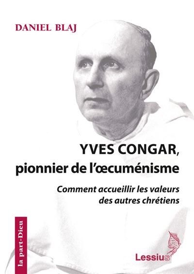 Yves Congar, pionnier de l'oecuménisme - Comment accueillir les valeurs ...