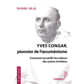 Yves Congar, pionnier de l'oecuménisme - Comment accueillir les valeurs ...