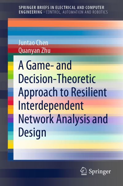 A Game- and Decision-Theoretic Approach to Resilient Interdependent Network Analysis and Design ...