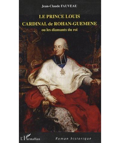 Le prince Louis Cardinal de Rohan-Guéméné - Ou les diamants du roi ...
