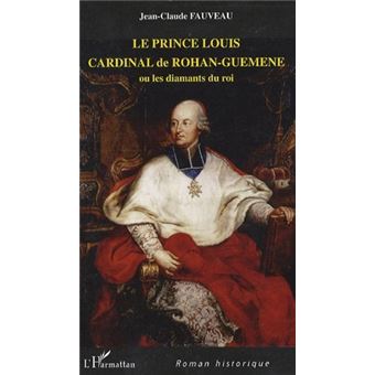 Le prince Louis Cardinal de Rohan-Guéméné - Ou les diamants du roi ...