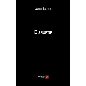 Disruptif - broché - Antoine Battesti - Achat Livre | fnac