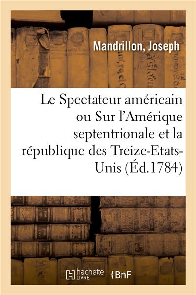 Le Spectateur américain ou Remarques générales sur l'Amérique ...