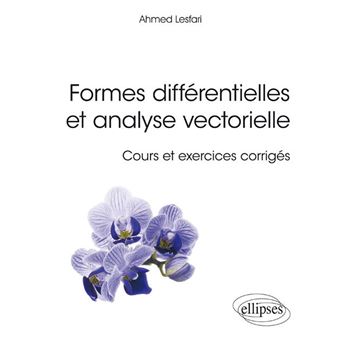 Formes différentielles et analyse vectorielle - Cours et exercices ...