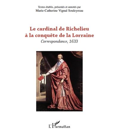 Le cardinal de Richelieu à la conquête de la Lorraine Correspondance ...
