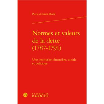 Normes et valeurs de la dette (1787-1791) Une institution financière, sociale et politique ...