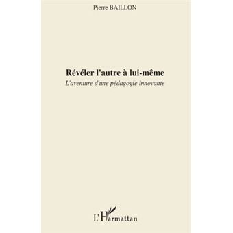 Révéler l'autre à lui-même L'aventure d'une pédagogie innovante ...