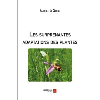 Les surprenantes adaptations des plantes - broché - Fabrice Le Stang ...