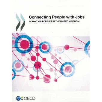 Connecting people with jobs Activation Policies in the United Kingdom ...