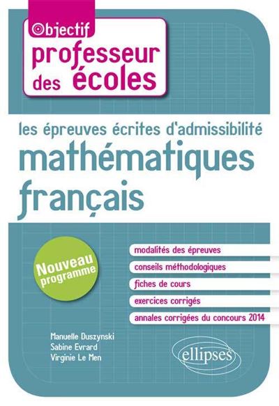 Les épreuves écrites d’admissibilité. Français, Mathématiques. Nouveau ...