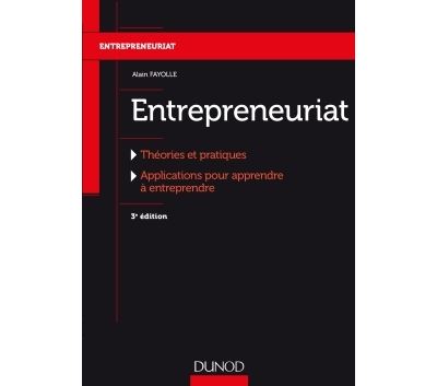 Entrepreneuriat - 3e éd. - Théories et pratiques, Applications pour ...