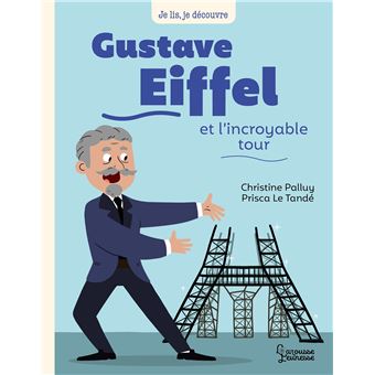 Gustave Eiffel et l'incroyable tour - Dernier livre de Christine Palluy - Précommande & date de ...