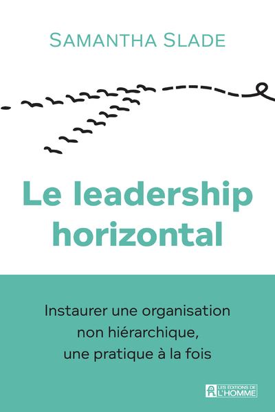 Le leadership horizontal - Instaurer une organisation non hiérarchique ...