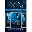 Bound to Him Box Set Episodes 4-6 (An International Billionaire Romance ...