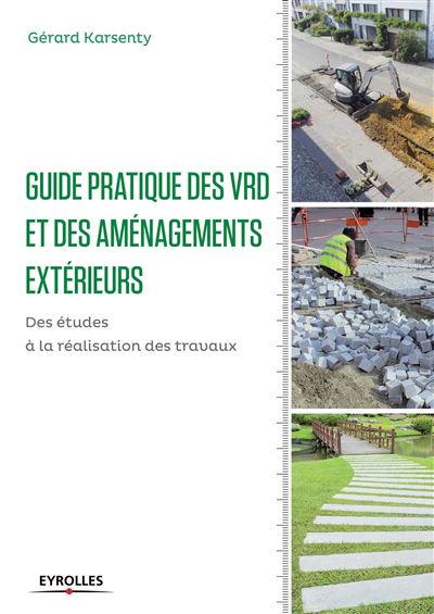 Guide pratique des VRD et aménagements extérieurs Des études à la réalisation des travaux ...