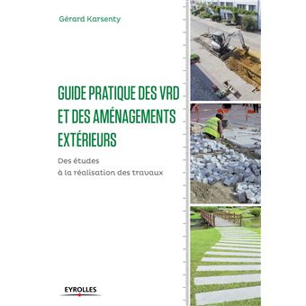 Guide pratique des VRD et aménagements extérieurs Des études à la réalisation des travaux ...