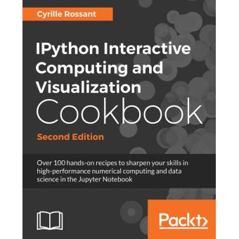 IPython Interactive Computing and Visualization Cookbook - Second Edition Over 100 hands-on ...