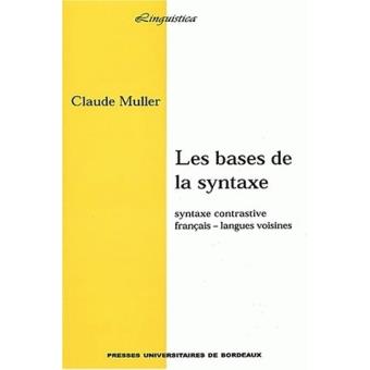 Les bases de la syntaxe Syntaxe contrastive, français, langues voisines ...