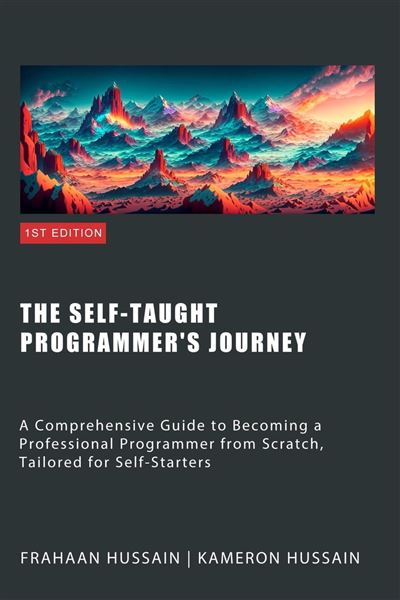 The Self-Taught Programmer's Journey: A Comprehensive Guide to Becoming a Professional ...