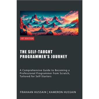 The Self-Taught Programmer's Journey: A Comprehensive Guide to Becoming a Professional ...