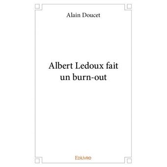 Albert ledoux fait un burn out - broché - Alain Doucet - Achat Livre | fnac