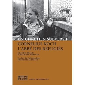 Un chrétien subversif Cornelius Koch, l'abbé des réfugiés - broché ...