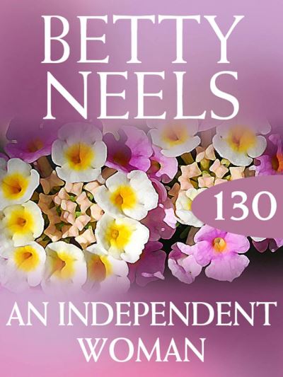 Betty Neels Collection - Tome 130 - An Independent Woman (Betty Neels ...