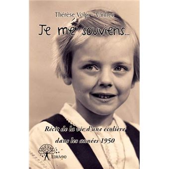 Je me souviens ... Récit de la vie d’une écolière dans les années 1950 ...