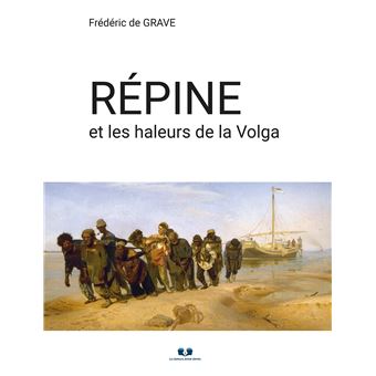 Répine et les haleurs de la volga - broché - Frédéric De Grave - Achat ...