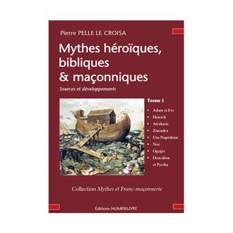 Mythes héroïques, bibliques & maçonniques- Sources et développements ...