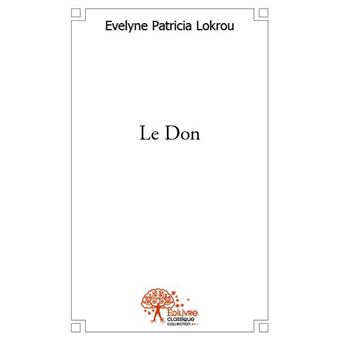 Le don Recueil de nouvelles - broché - Evelyne Patricia Lokrou - Achat ...