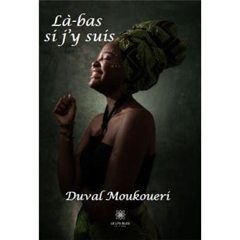 Là-bas si j'y suis - broché - Duval Moukoueri - Achat Livre ou ebook | fnac