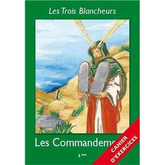 Les Trois Blancheurs - Les Commandements - Cahier d'exercices - Année VI Année VI (CE2 à 6ème ...
