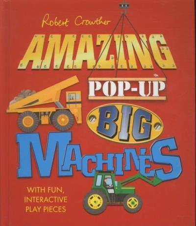 Robert Crowther's Amazing Pop-up Big Machines - broché - Inconnus ...