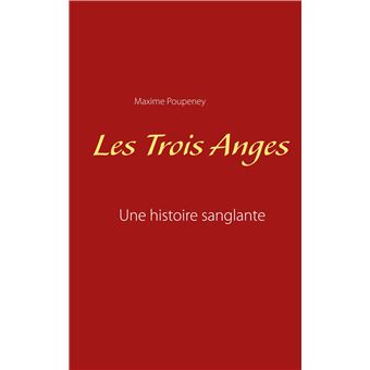 Les Trois Anges Une histoire sanglante - broché - Maxime Poupeney ...