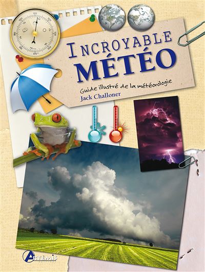 Incroyable météo Guide illustré du monde de la météo - relié - Jack ...