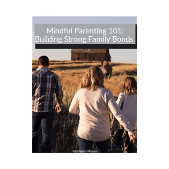 Mindful Parenting 101: Building Strong Family Bonds - ebook (ePub) - Kate Mayer - Achat ebook | fnac
