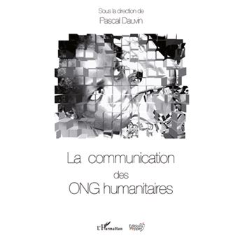 La communication des ONG humanitaires - broché - Pascal Dauvin - Achat ...