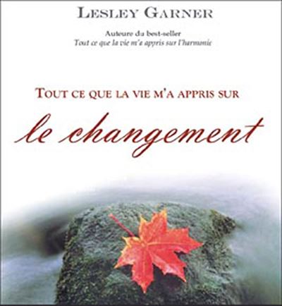 Tout ce que vie m'a appris sur le changement - broché - Lesley Garner ...