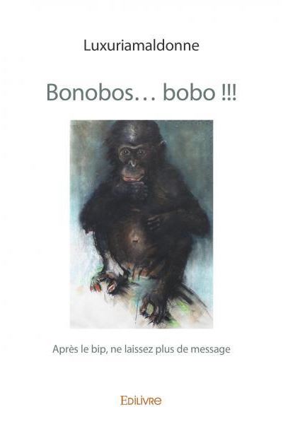 Bonobos… bobo !!! Après le bip, ne laissez plus de message - broché ...