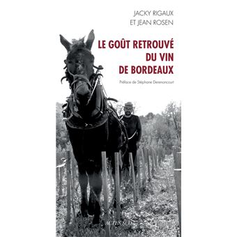 Le goût retrouvé du vin de bordeaux - broché - Jacky Rigaux, Jean Rosen ...