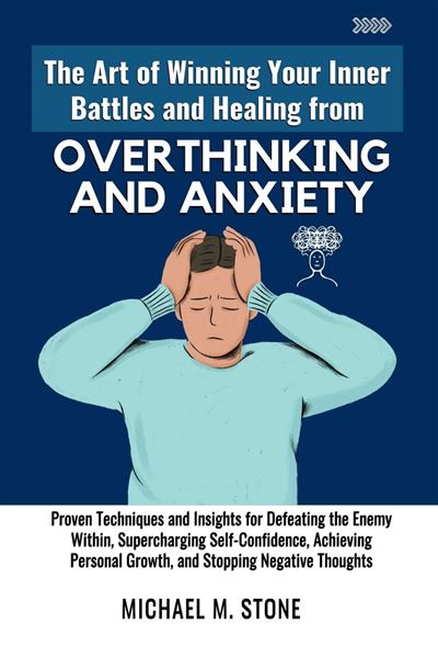 The Art of Winning Your Inner Battles and Healing from Overthinking and ...