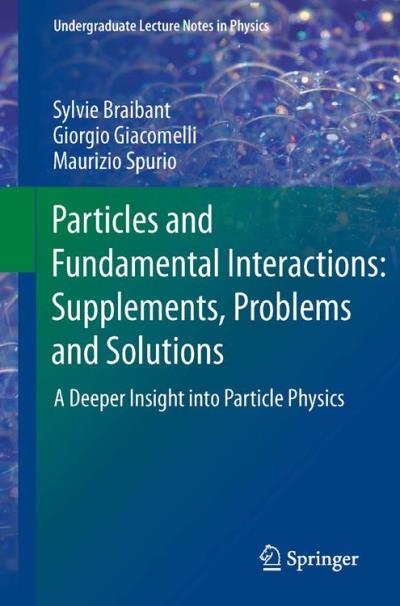 Particles and Fundamental Interactions: Supplements, Problems and Solutions A Deeper Insight ...