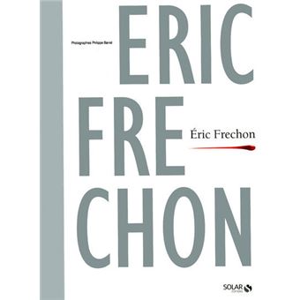 Eric Frechon - livre de chef - relié - Clarisse Ferreres, Philippe ...