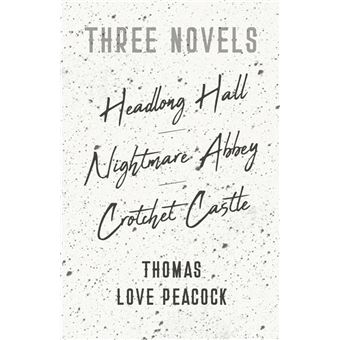 Three novels Headlong Hall, Nightmare abbey, Crotchet castle - Poche ...