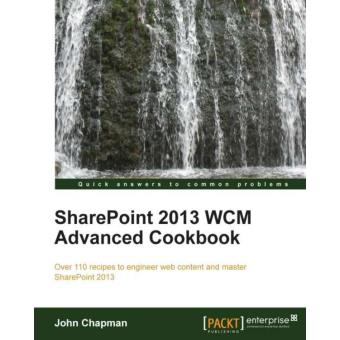 SharePoint 2013 WCM Advanced Cookbook - ebook (ePub) - John Chapman ...